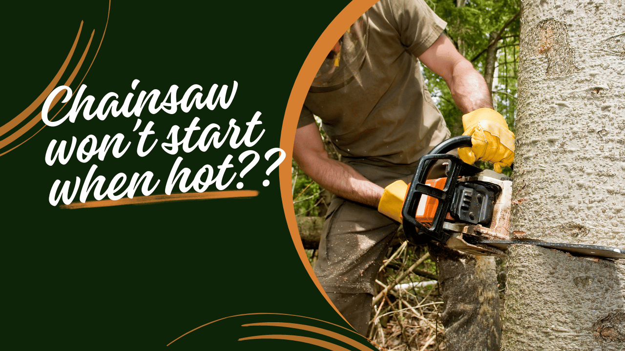 Chainsaw won't start when hot- Manageable Solutions! - Chainsaws Guru